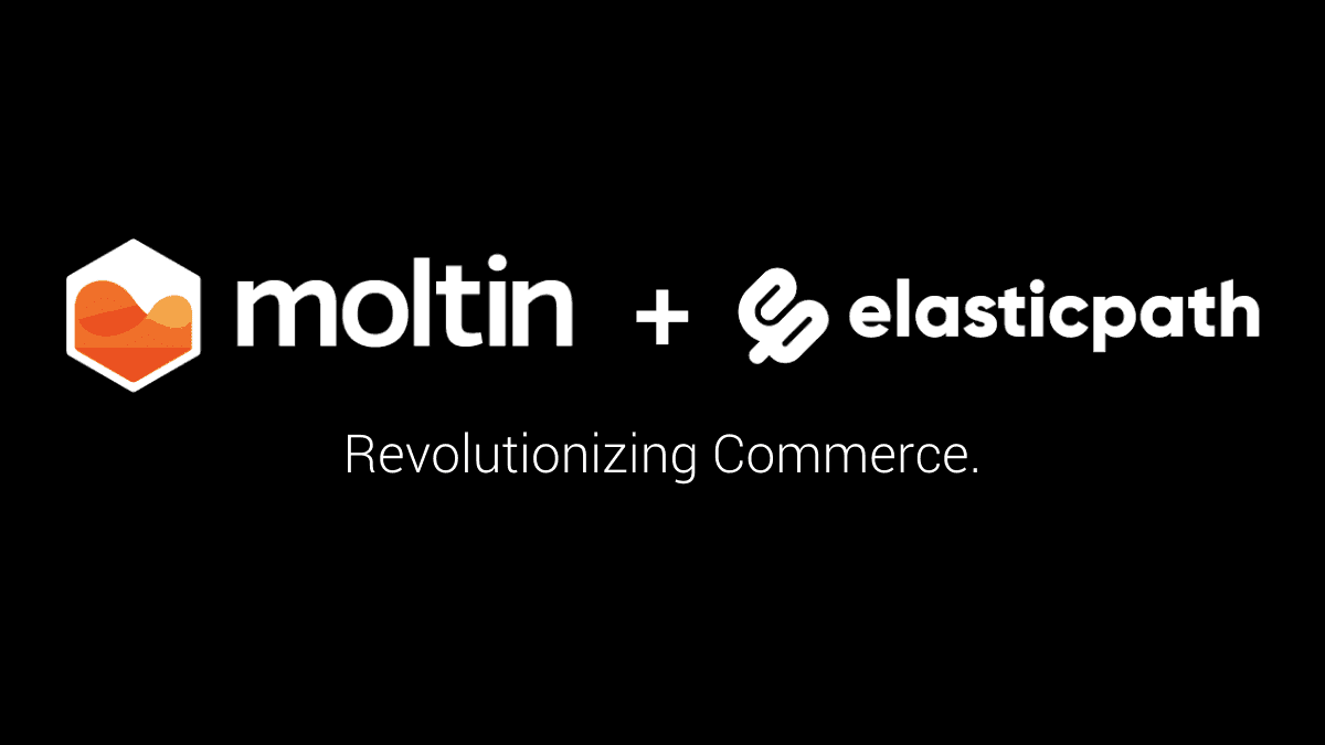 Headless Commerce Leader, Elastic Path, Aquires Moltin | Underscore VC