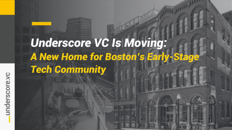 Underscore VC Is Moving: A New Home for Boston’s Early-Stage Tech Community | Underscore VC